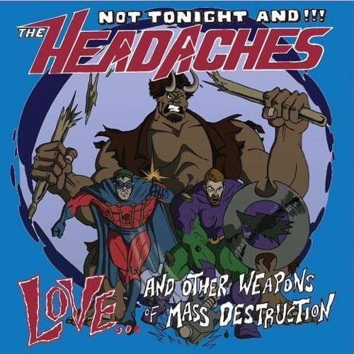 NOT TONIGHT AND THE HEADACHES - Love And Other Weapons Of Mass ...